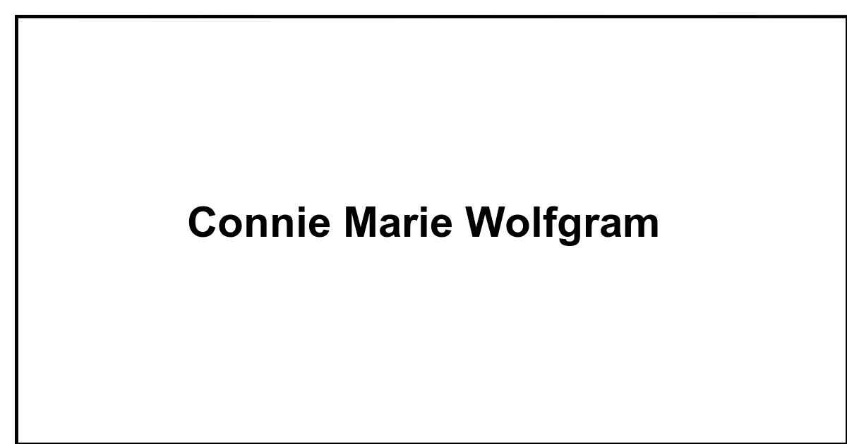 Obituary: Connie Marie Wolfgram