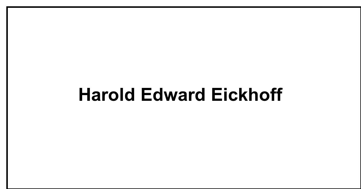 Obituary: Harold Edward Eickhoff