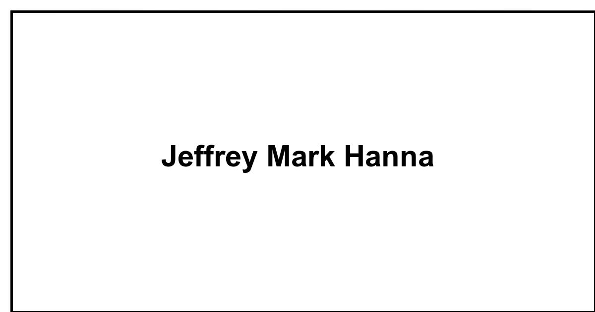 Obituary: Jeffrey Mark Hanna