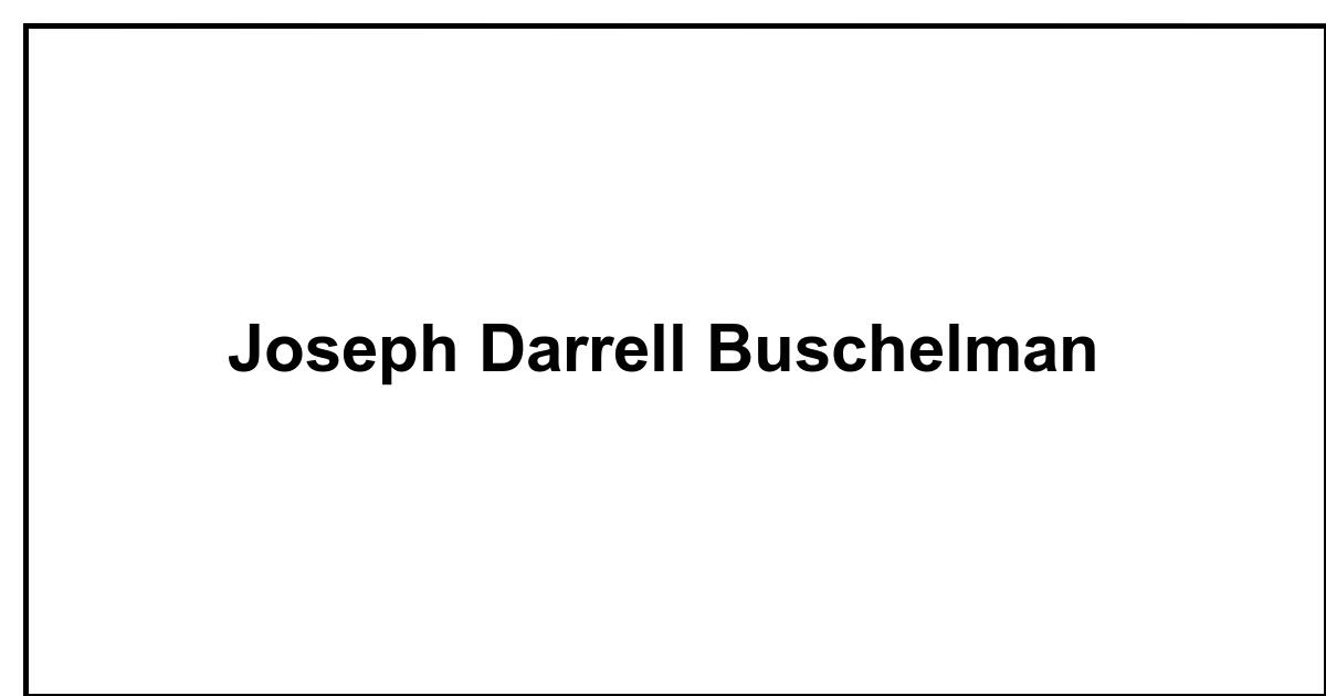 Obituary: Joseph Darrell Buschelman