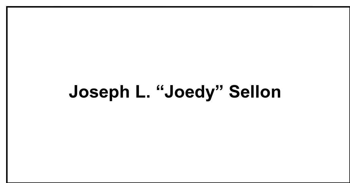 Obituary: Joseph L. “Joedy” Sellon