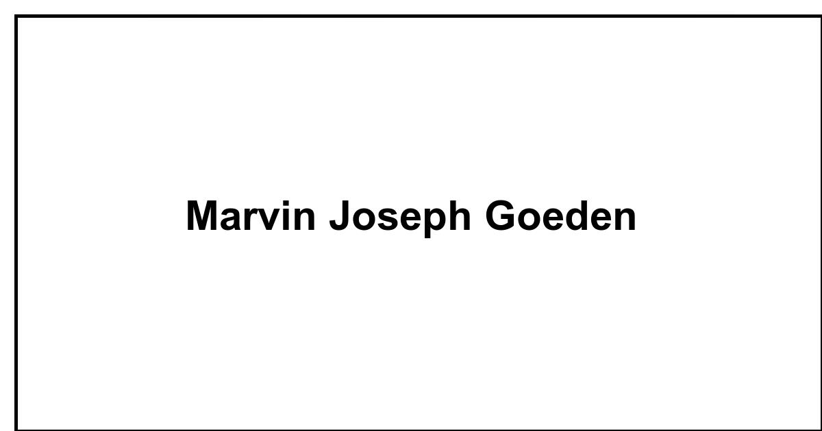 Obituary: Marvin Joseph Goeden