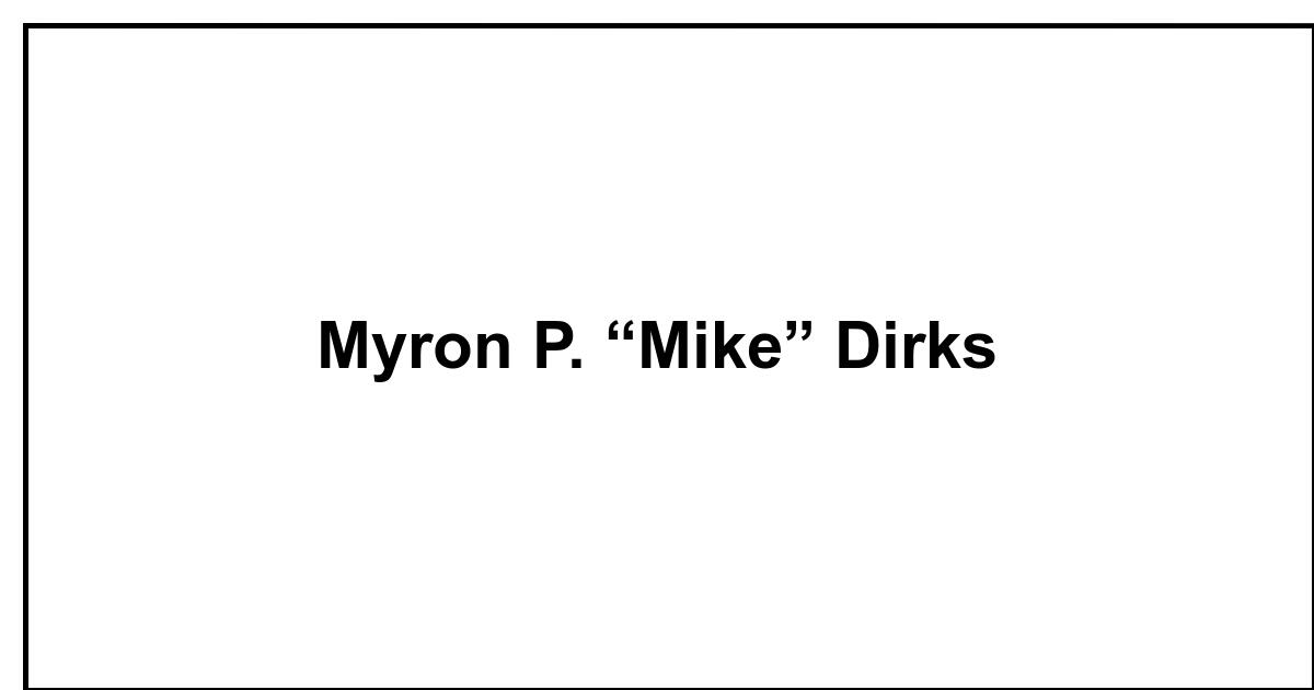 Obituary: Myron P. “Mike” Dirks