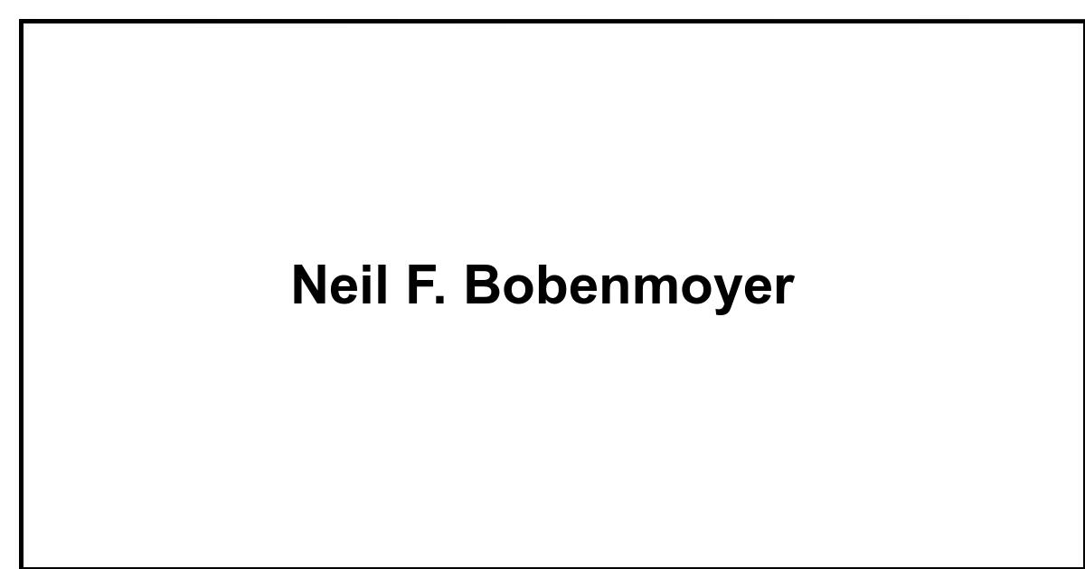 Obituary: Neil F. Bobenmoyer