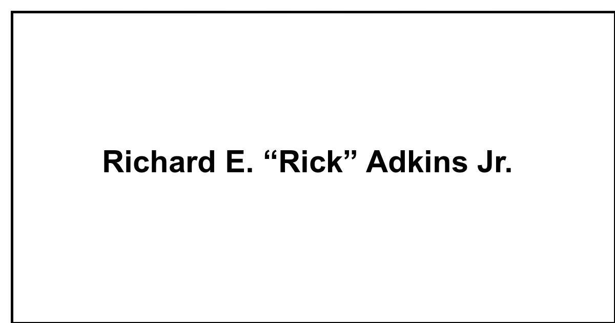 Obituary: Richard E. “Rick” Adkins Jr.