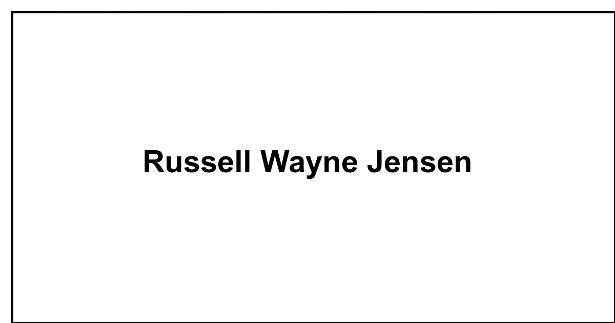 Obituary: Russell Wayne Jensen