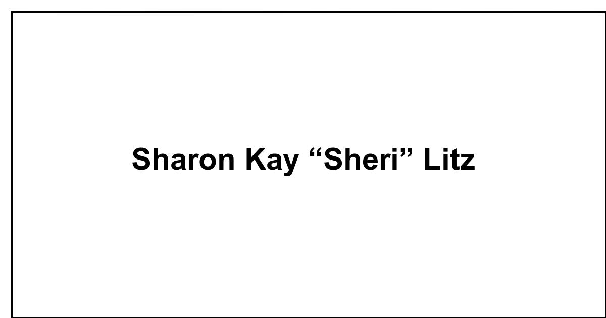 Obituary: Sharon Kay “Sheri” Litz